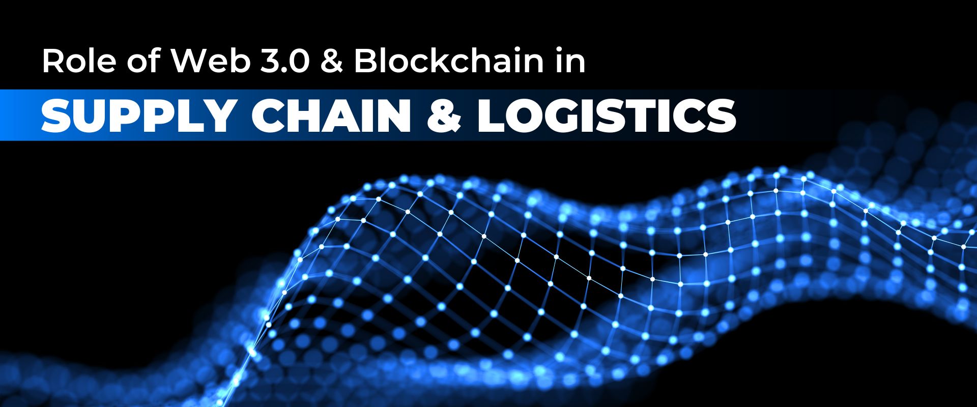 Role of Web 3.0 & Blockchain in Supply chain & logistics - MSBC