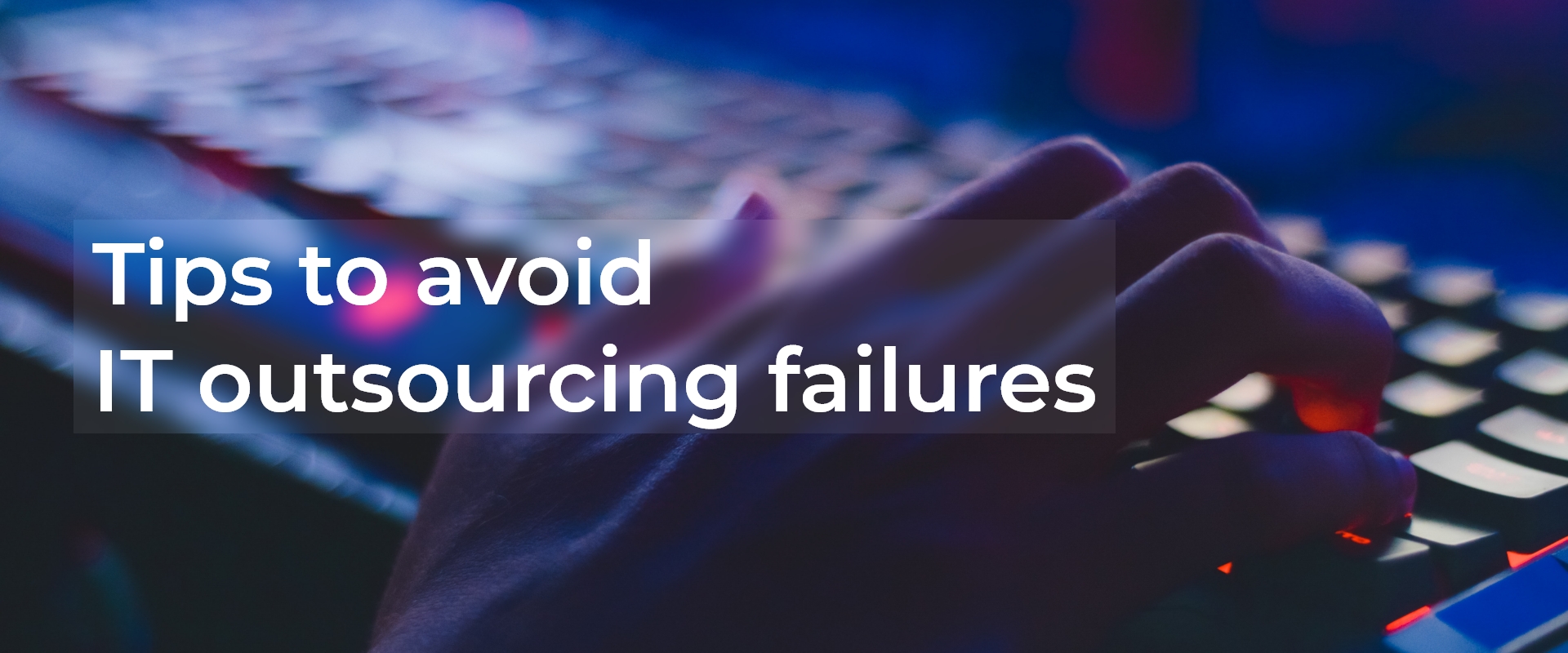 Tips to avoid IT outsourcing failures - MSBC